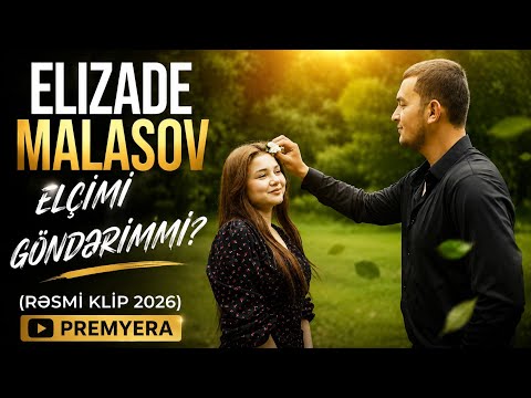 ELIZADE MALASOV - ELÇİMİ GÖNDƏRİMMİ? (RƏSMİ KLİP 2026) | PREMYERA