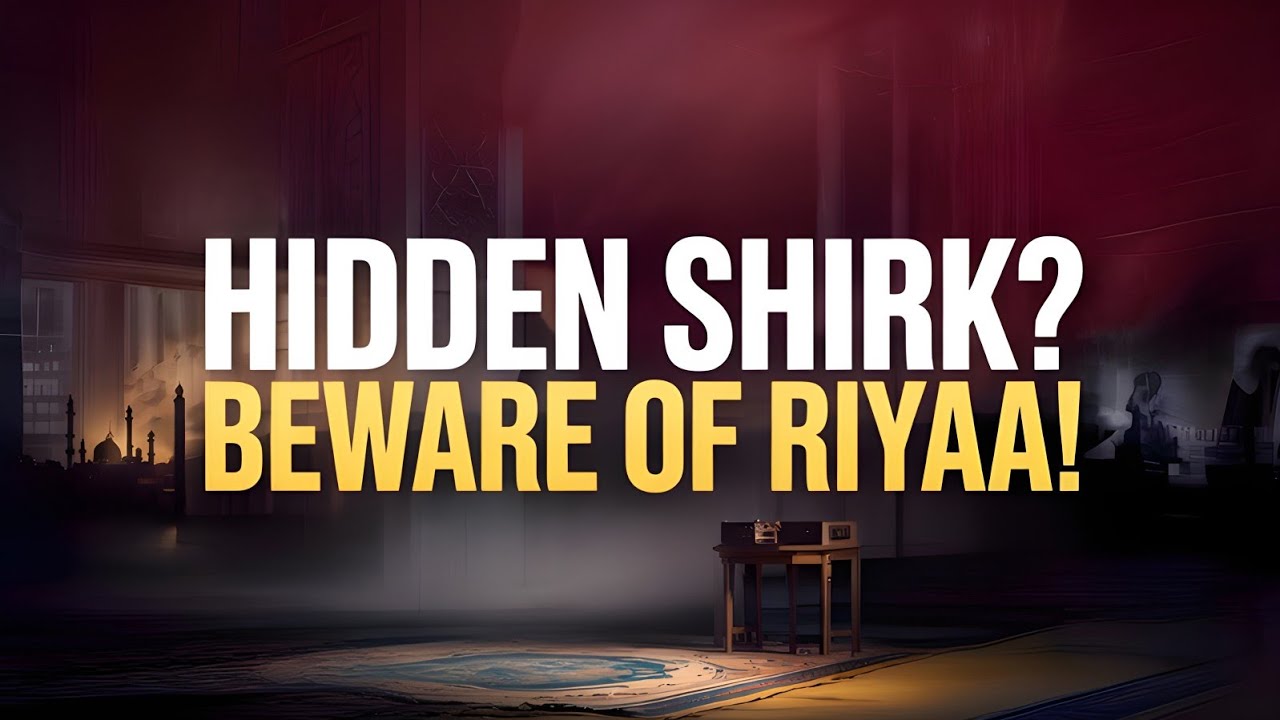 Beware of Riyaa — Hidden Shirk: Signs, Real-Life Examples & Practical ...