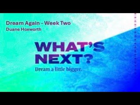 What's Next? Dream Again - Week Two - YouTube