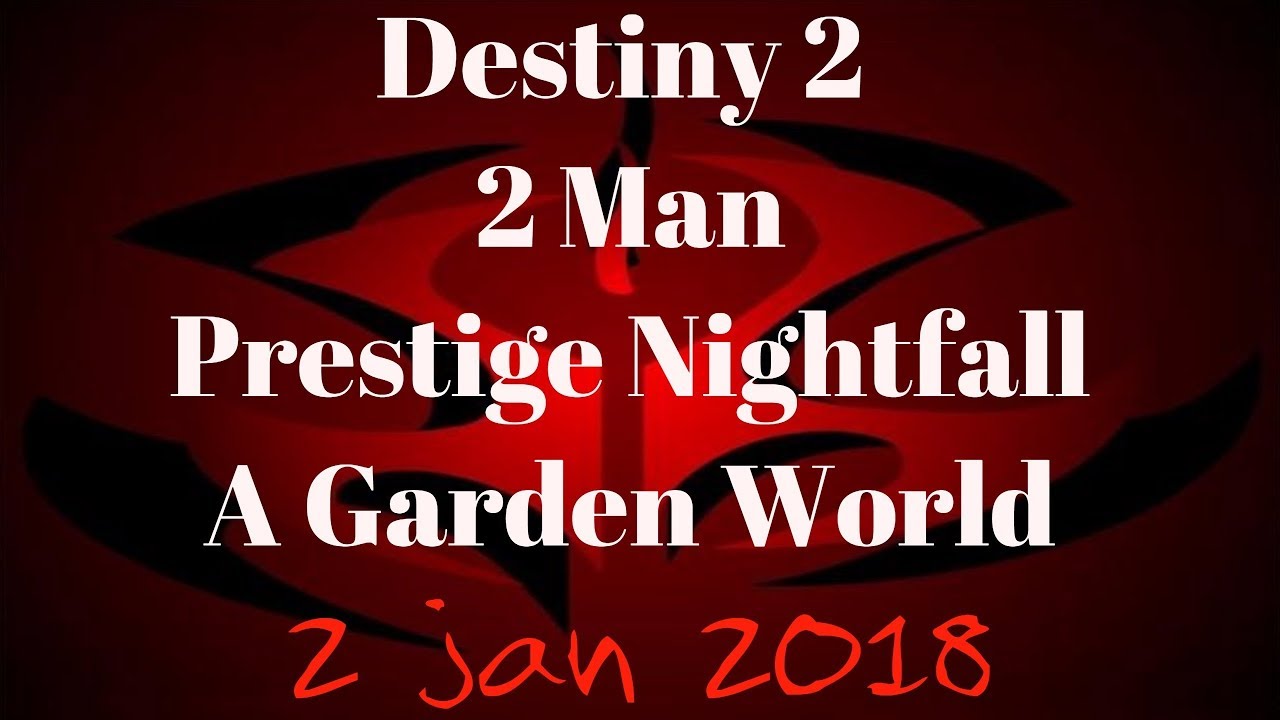 Destiny 2 - 2 Man Prestige Nightfall A Garden World 2/1/2018 NEW EMBLEM ...