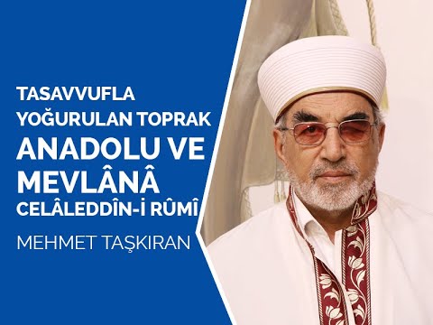 Tasavvufla Yoğurulan Toprak Anadolu ve Mevlânâ Celâleddîn-i Rûmî  - Mehmet TAŞKIRAN