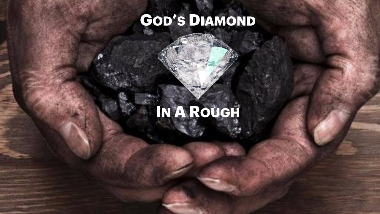 God’s Diamond in the Rough - YouTube