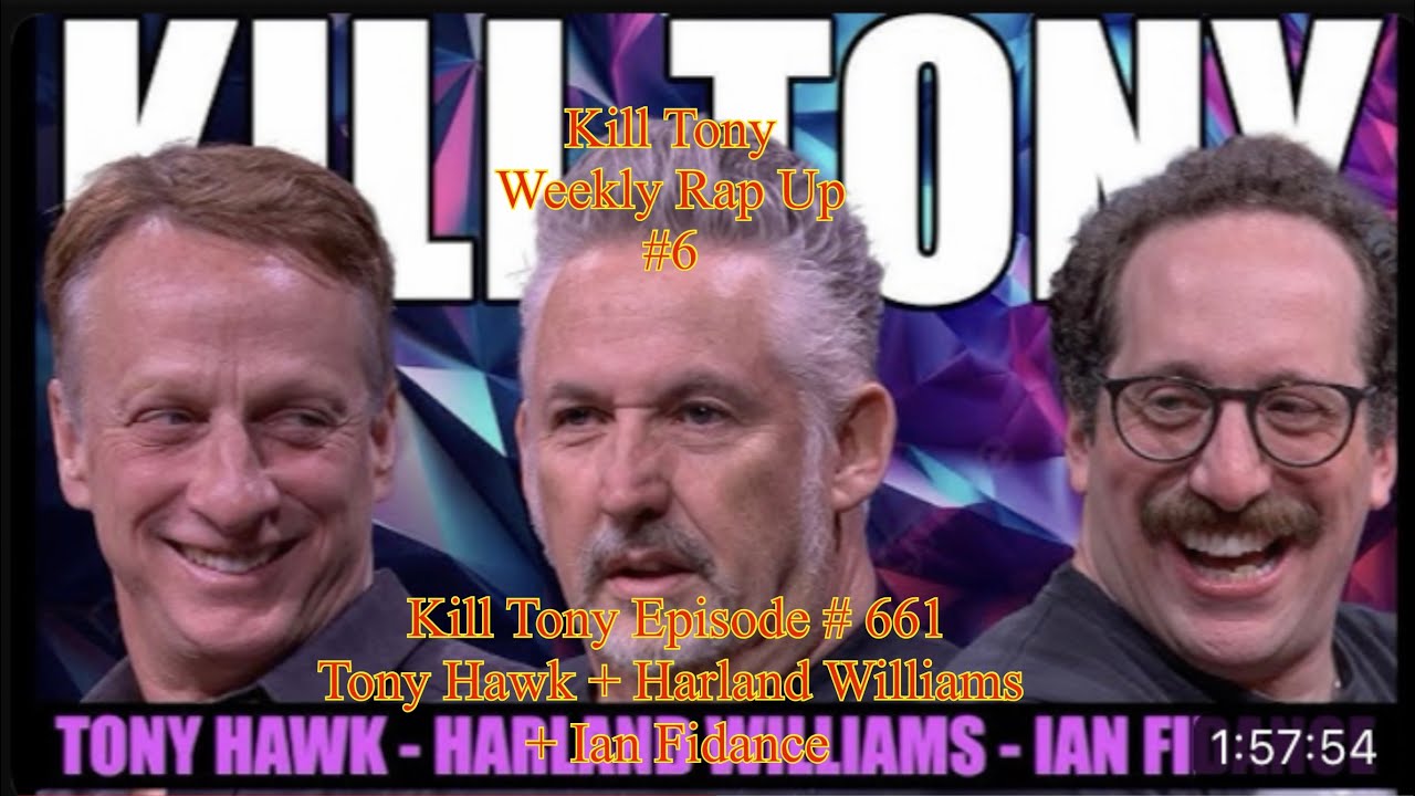 Kill Tony Weekly Rap Up #6 - Kill Tony Episode # 661 - Tony Hawk + Harland Williams + Ian ...