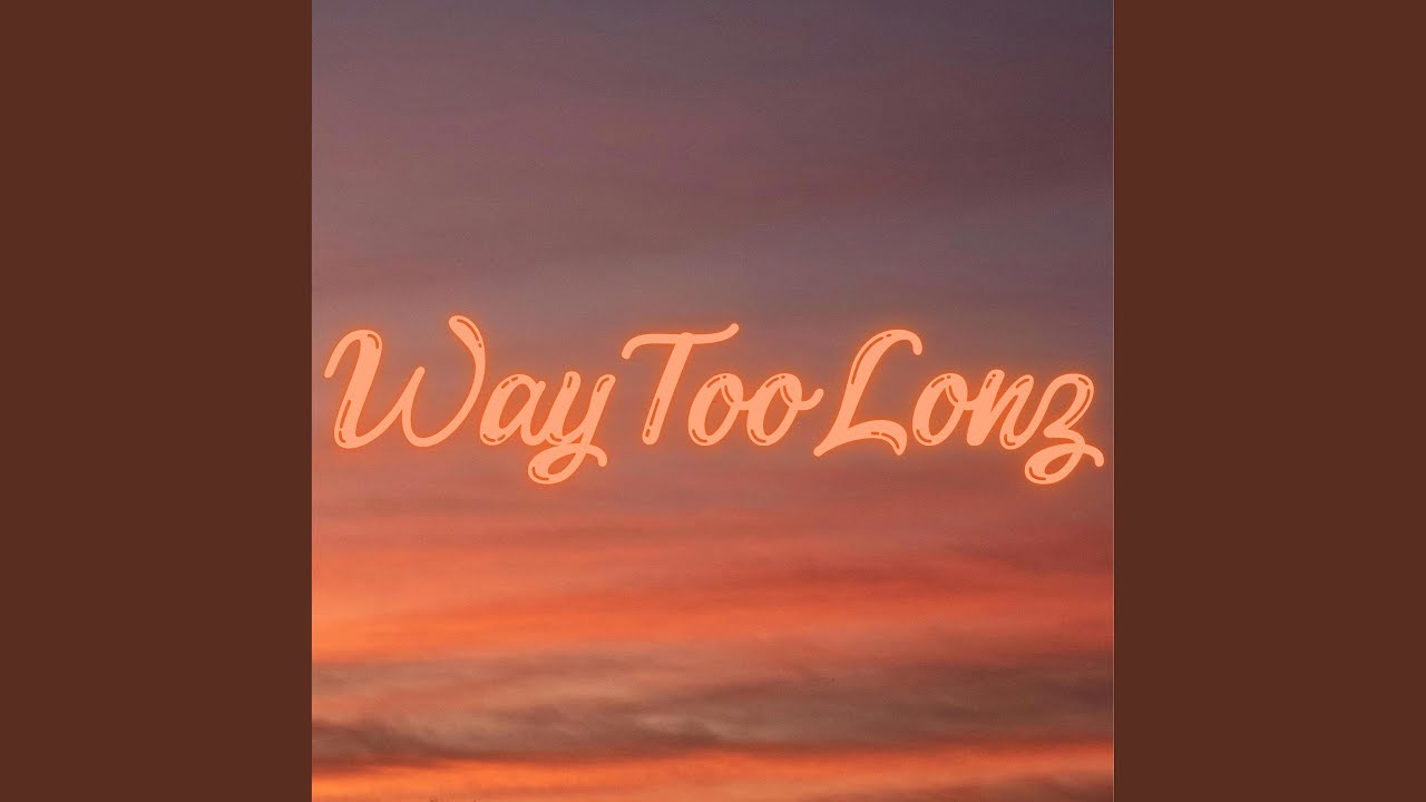 Way Too Long - YouTube