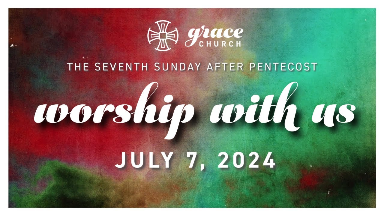 The Seventh Sunday after Pentecost - 11 A.M. - YouTube