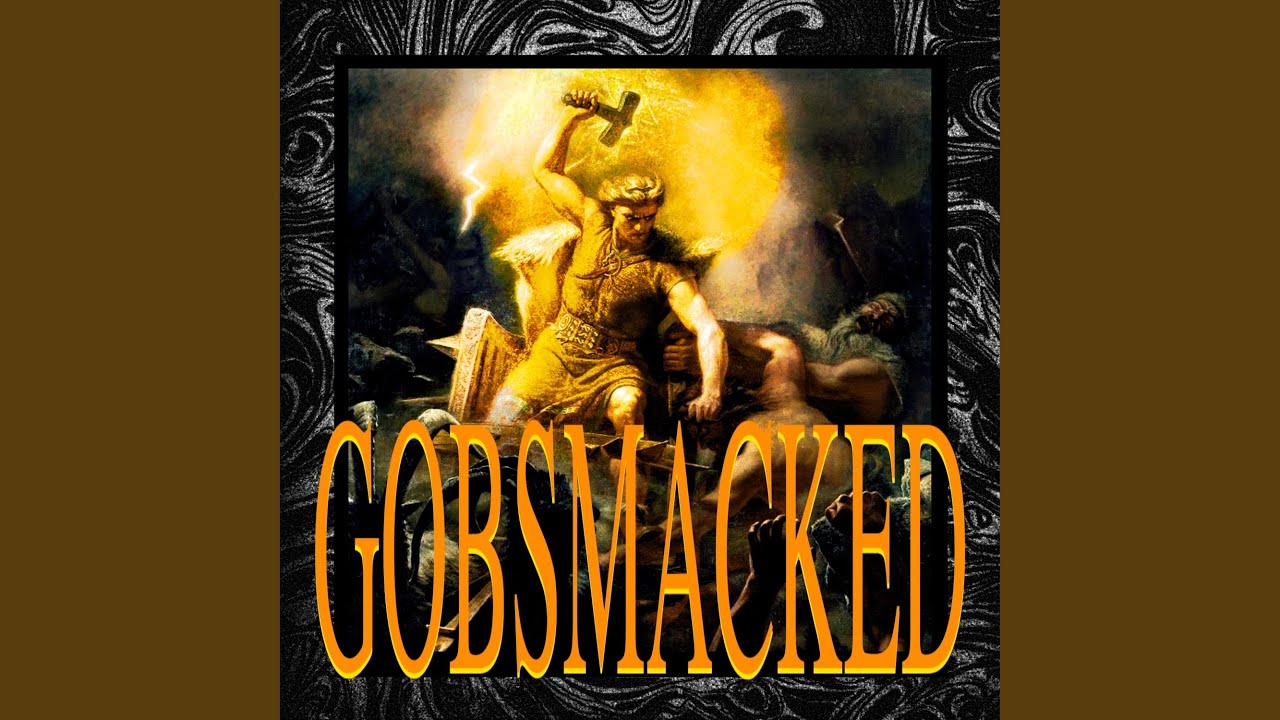 GOBSMACKED - YouTube