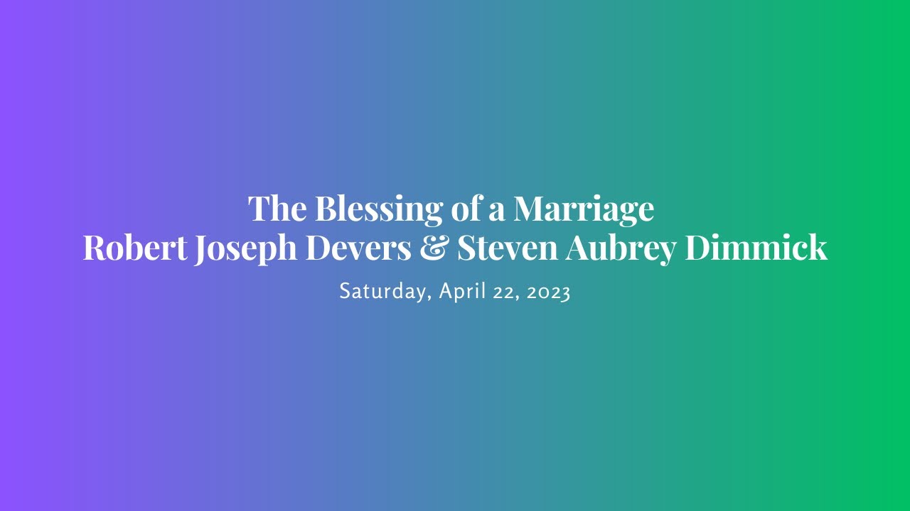 The Blessing of a Marriage Robert Joseph Devers & Steven Aubrey Dimmick ...