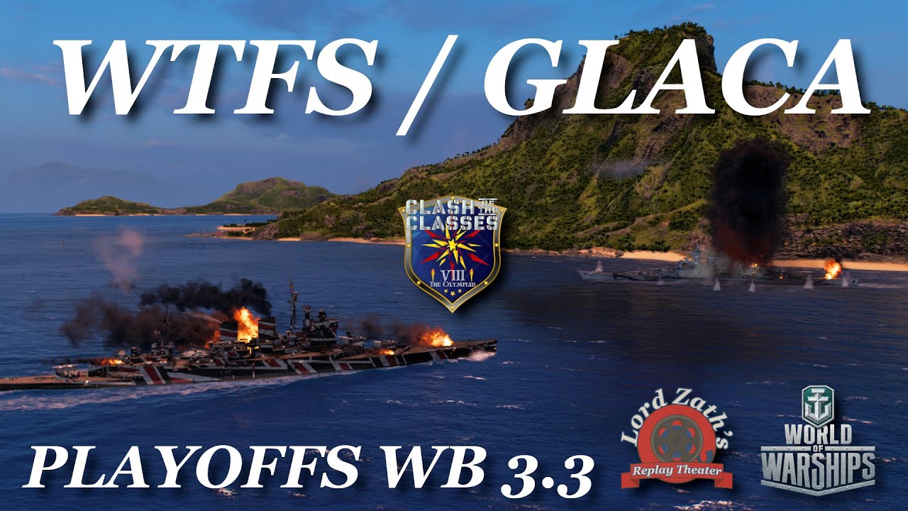 WTFS v GLACA - Clash of the Classes 8 Playoffs WB 3.3 World of Warships Tournament - YouTube