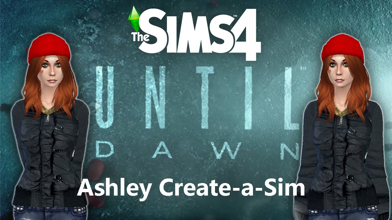 Ashley | UNTIL DAWN | Sims 4 | Create-a-Sim - YouTube