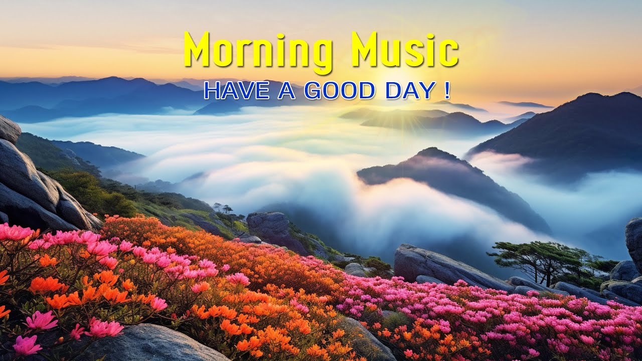 BEAUTIFUL MORNING MUSIC - Positive Energy And Therapy Stress Relief ...