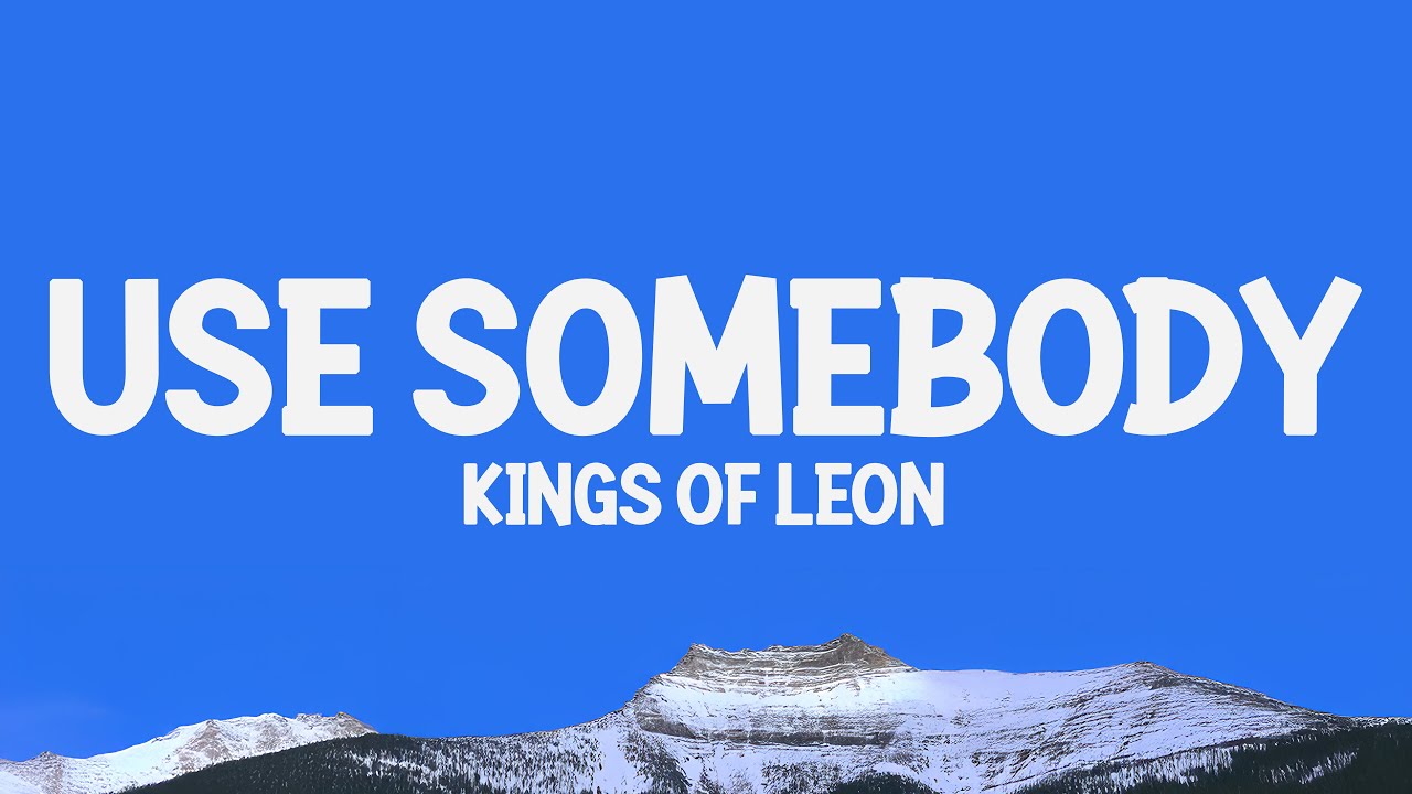 Kings Of Leon - Use Somebody (Lyrics) - YouTube