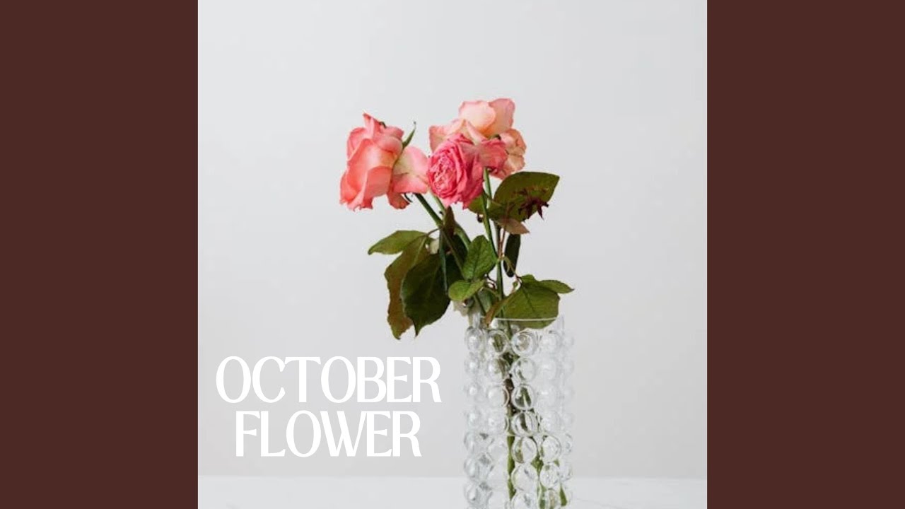 OCTOBER FLOWER - YouTube