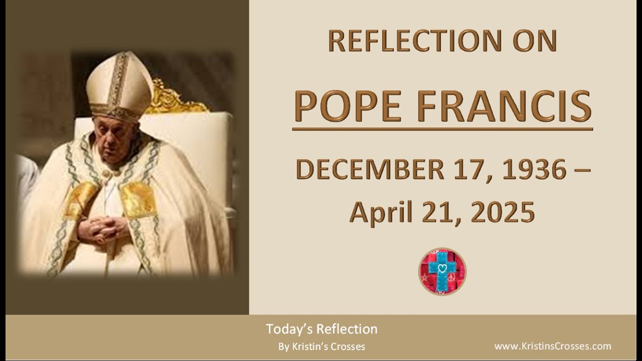 Reflection on Pope Francis December 17, 1936 April 21, 2025 - YouTube