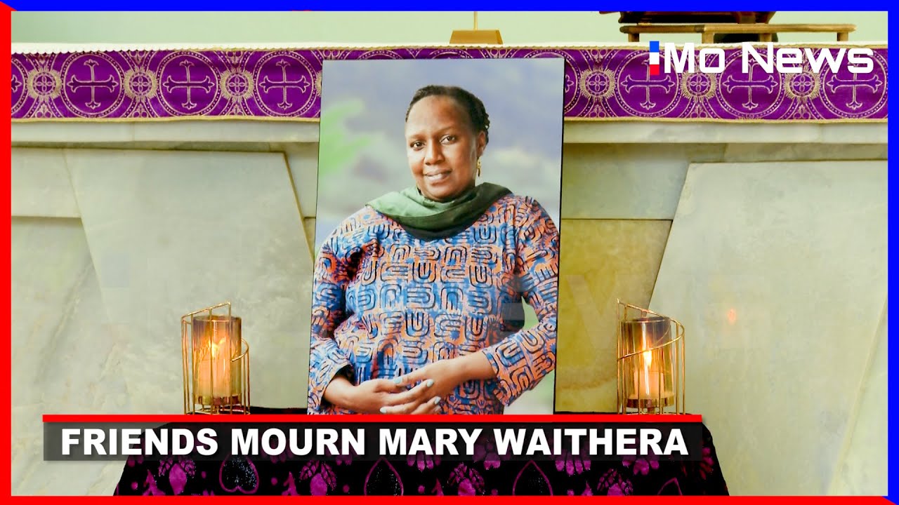 Family, Friends and Colleagues Mourn Mary Waithera-Mary was An NHIF ...
