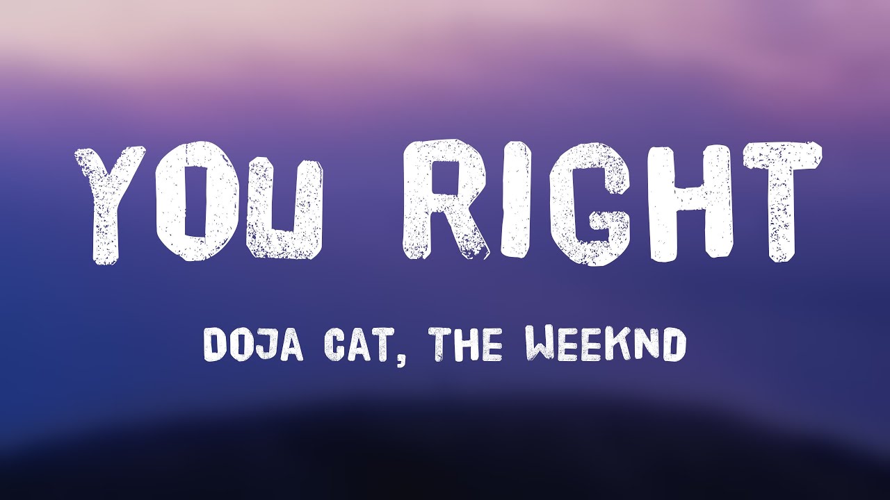 You Right - Doja Cat, The Weeknd Lyric Video 🫣 - YouTube