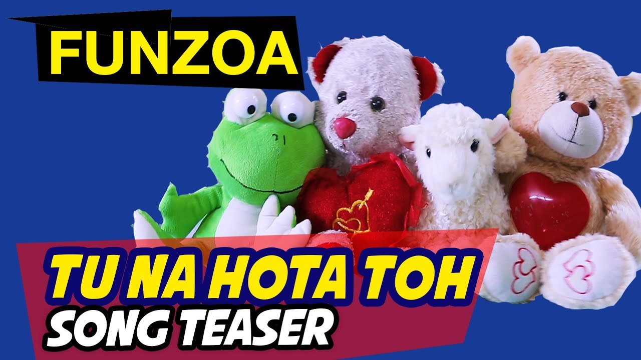 "Tu Na Hota Toh Mera Kya Hota" SONG TEASER | Funzoa Teddy Videos - YouTube