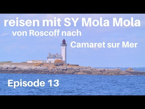 von Roscoff - Camaret sur Mer, Episode , 2018 Episode 13, segeln und reisen mit SY Mola Mola