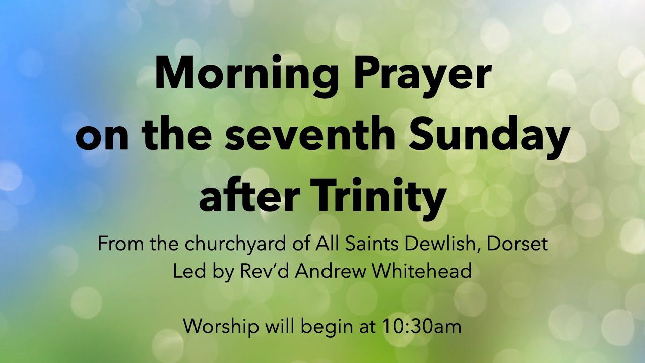 Morning Prayer for Trinity 7 - YouTube