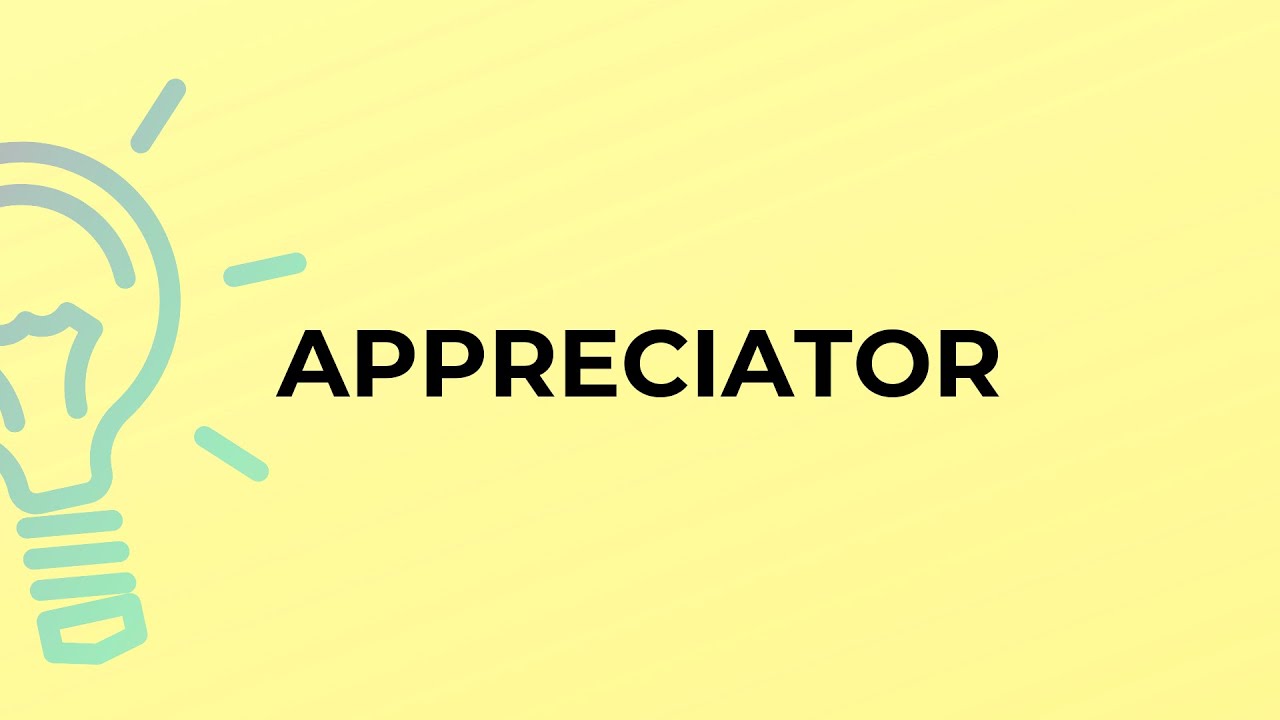 What is the meaning of the word APPRECIATOR? - YouTube