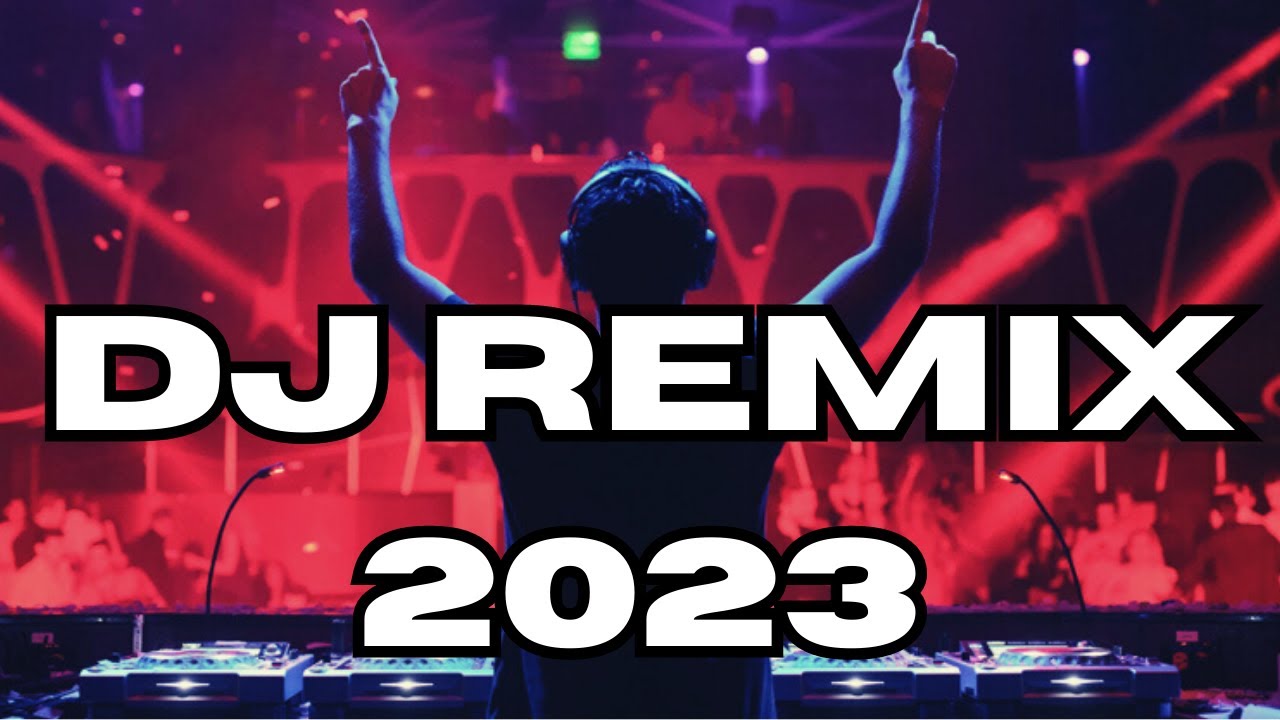 DJ REMIX SONGS 2023 - Mashups & Remixes of Popular Songs 2023 | DJ ...