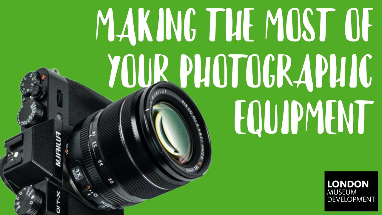Making the most of your photographic equipment (cultural heritage ...
