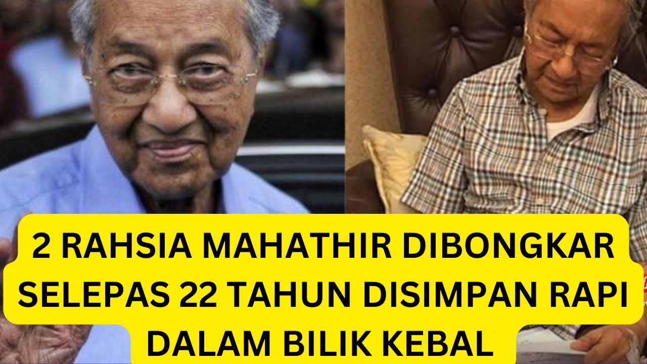 2 RAHSIA BESAR MAHATHIR TERBONGKAR SELEPAS 22 tahun dirahsiakan dalam ...