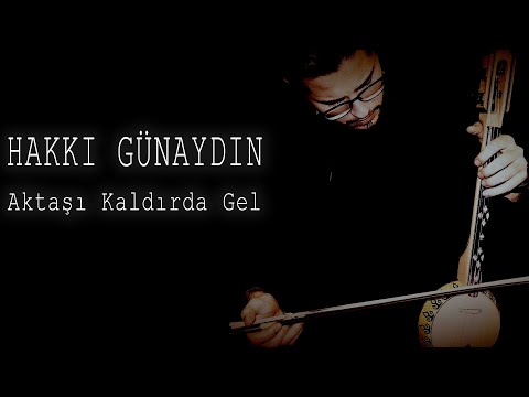 Hakkı Günaydın   Aktaşı Kaldırda Gel