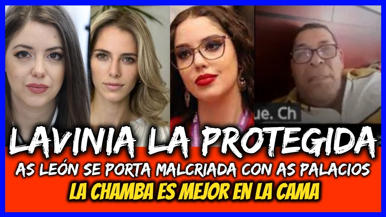 Lavinia la protegida. As León se porta malcriada con As palacios. La ...