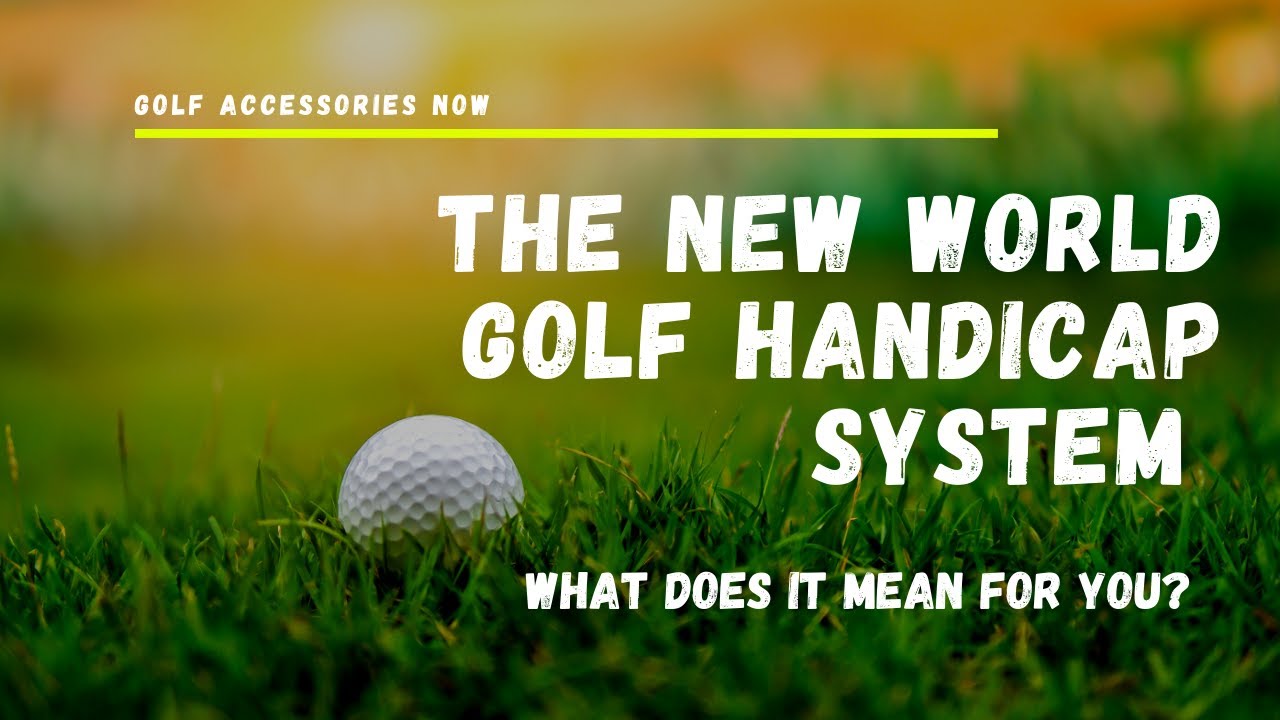 What Is The New World Golf Handicap System | What Does This New ...