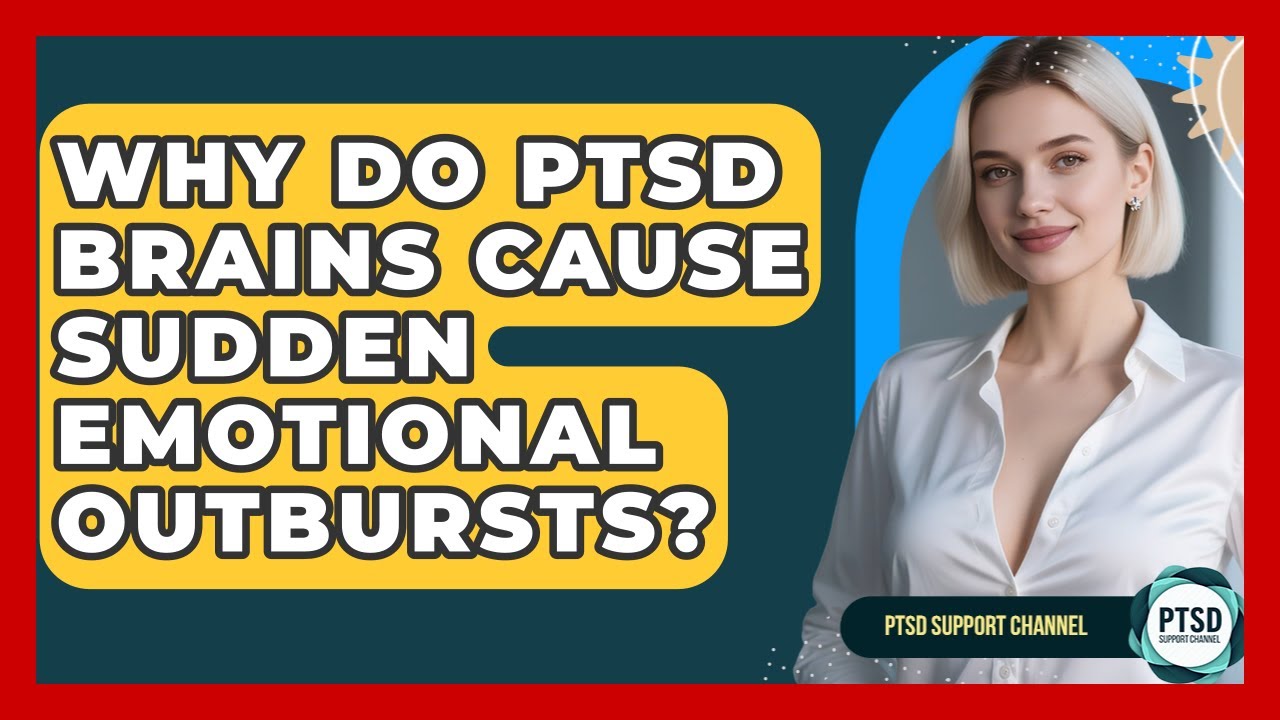 Why Do PTSD Brains Cause Sudden Emotional Outbursts? - PTSD Support ...