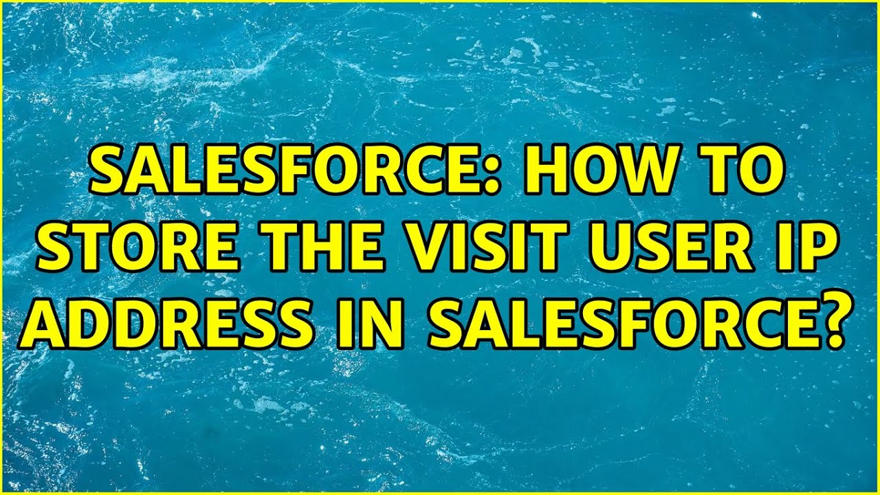 Salesforce: How to store the visit user ip address in salesforce? - YouTube