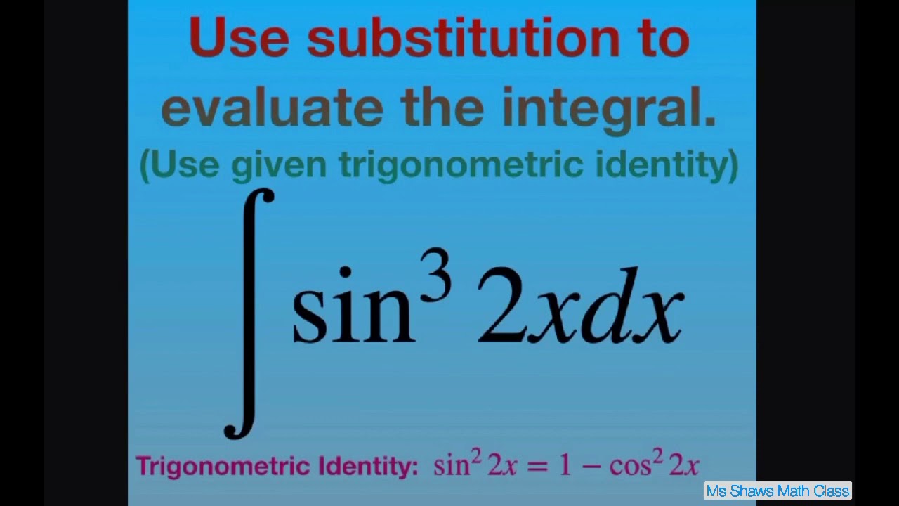 Use substitution to evaluate integral sin^3 2x dx. Use trig identity ...