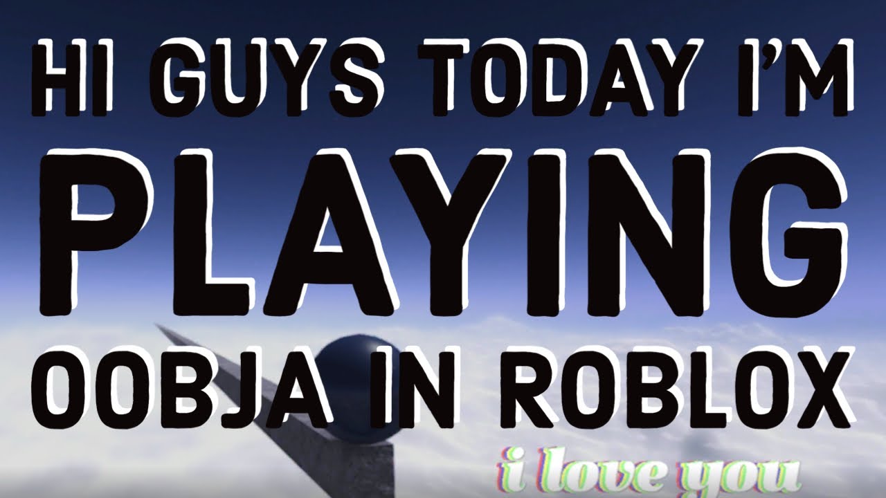 Hi guys today I’m playing Oobja in Roblox - YouTube