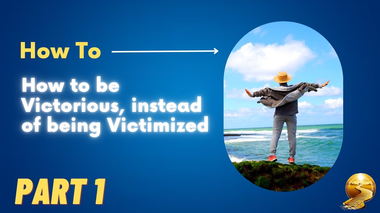 How to be Victorious, instead of being Victimized -Part-1 - YouTube