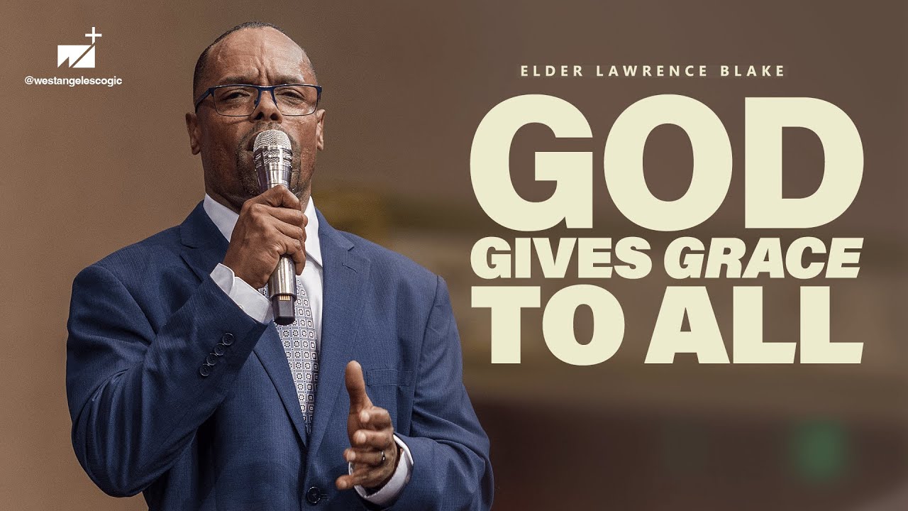 God Gives Grace to All | Elder Lawrence Blake | West Angeles Church ...