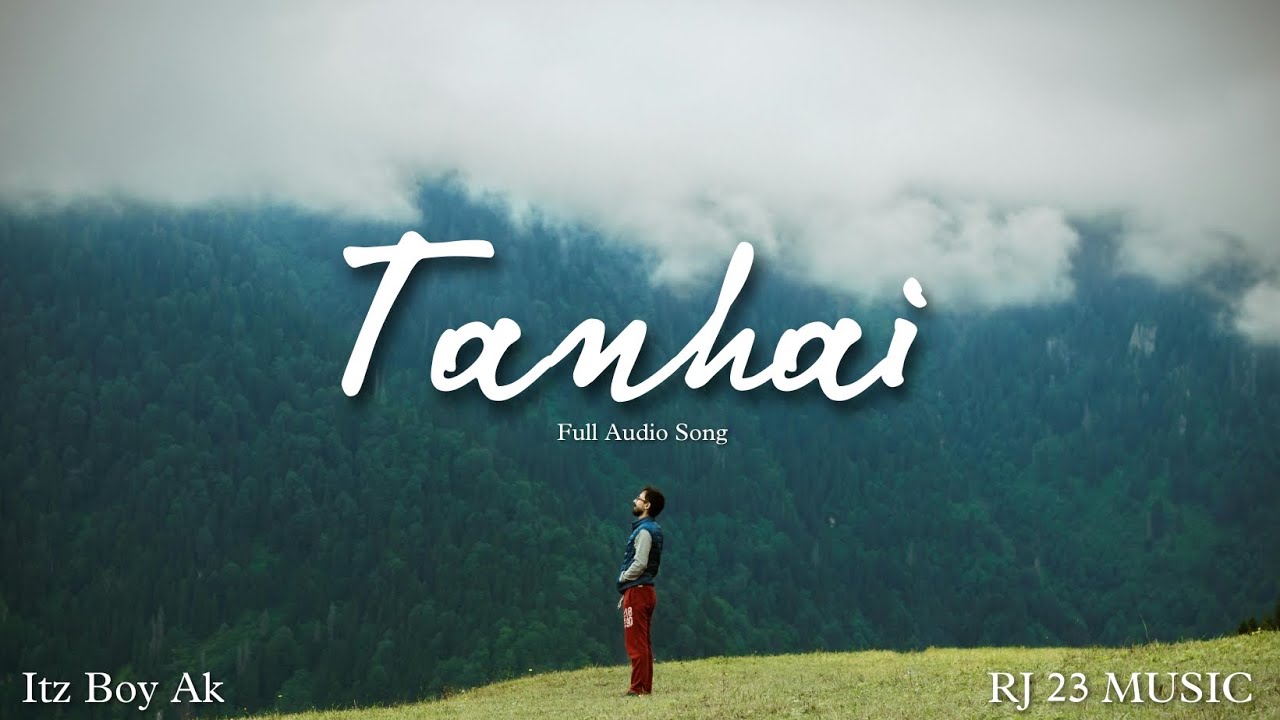 Tanhai - Official Full Audio Song | Itz Boy Ak | @Rj23_Music - YouTube