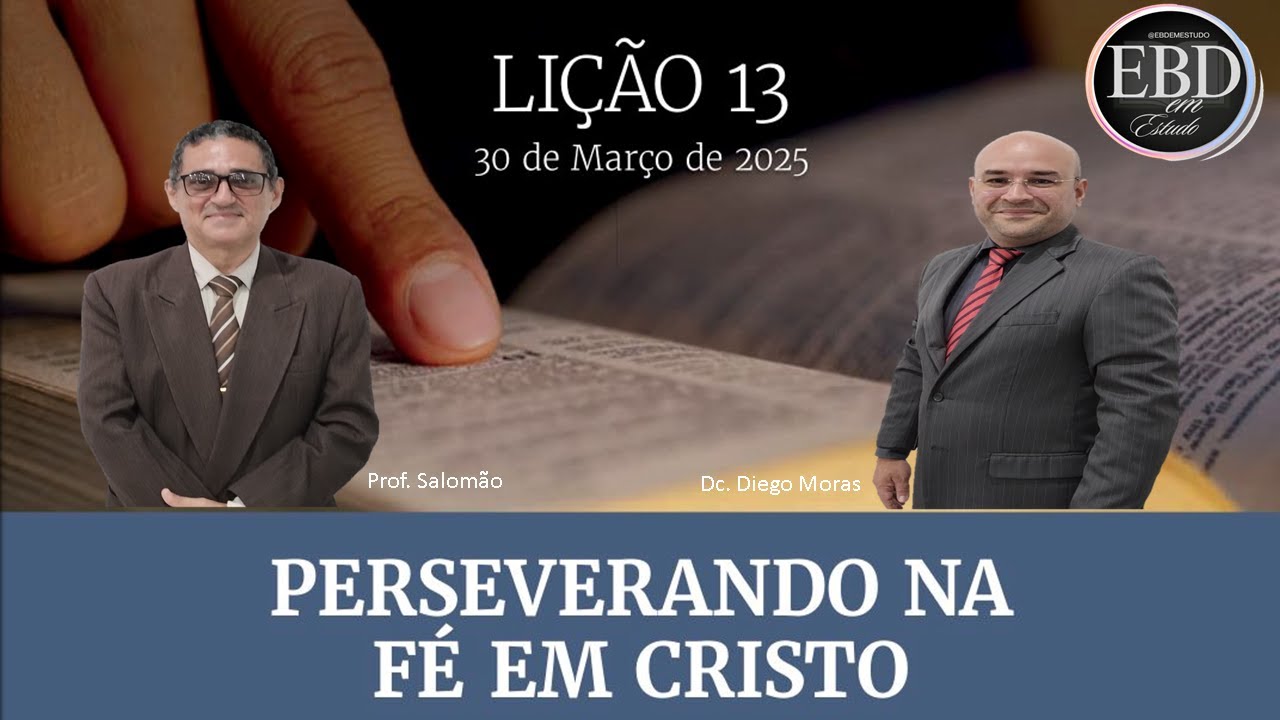LIÇÃO 13 - PERSEVERANDO NA FÉ EM CRISTO|EBD ADULTO|@ebdemestudo - YouTube