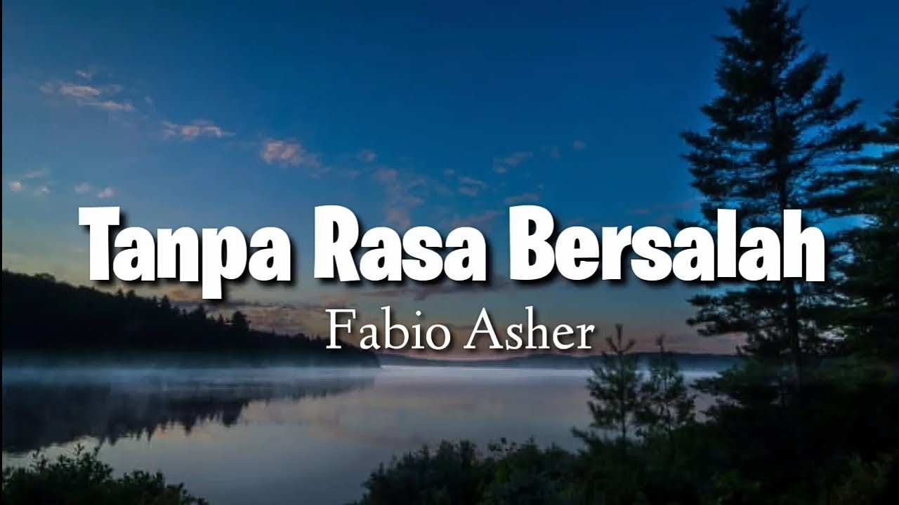 Tanpa rasa bersalah - Fabio Asher (lirik) ~ Andai sejak awal ku tahu ...