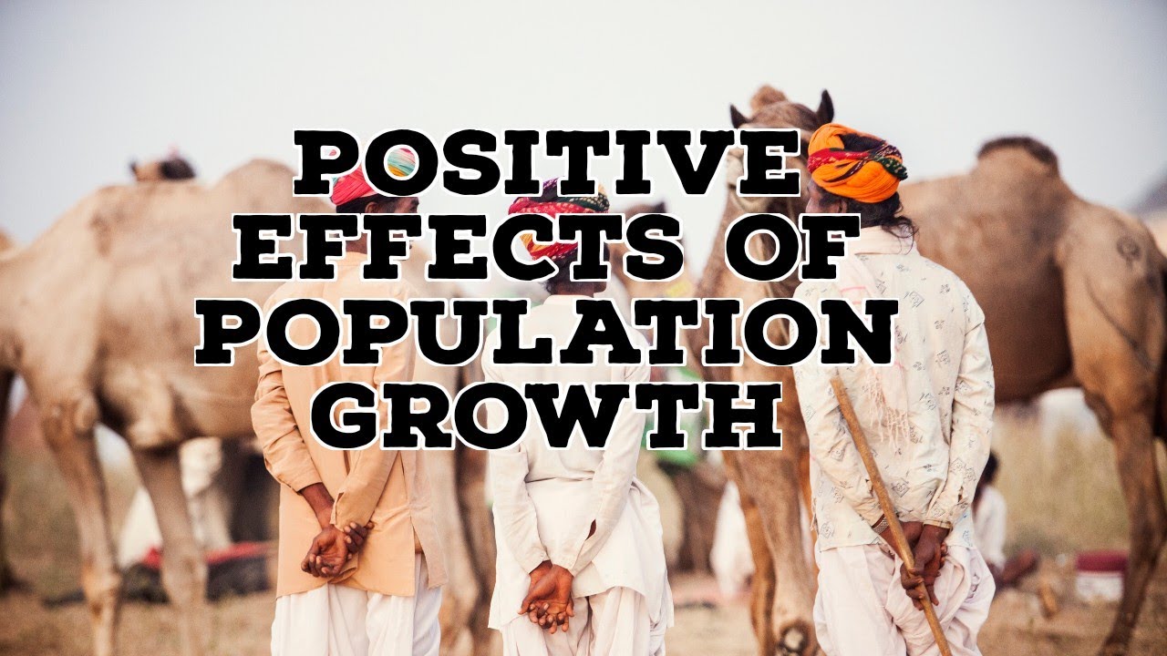 POSITIVE EFFECTS OF POPULATION GROWTH - YouTube