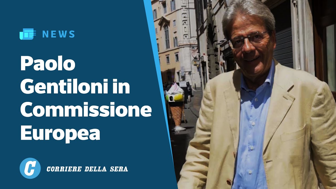 Paolo Gentiloni in Commissione Europea: la prima mossa del secondo ...