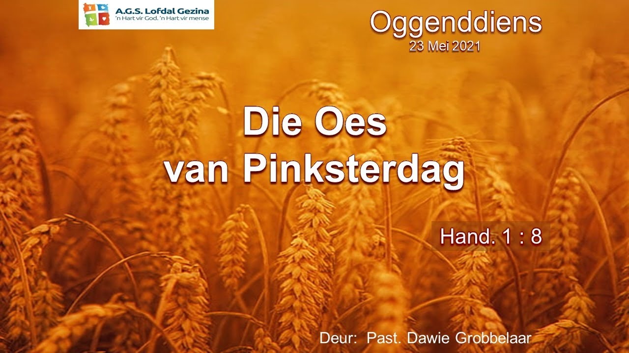 Oggenddiens: DIE OES VAN PINKSTERDAG. Hand. 1:8 Deur: Past. Dawie ...