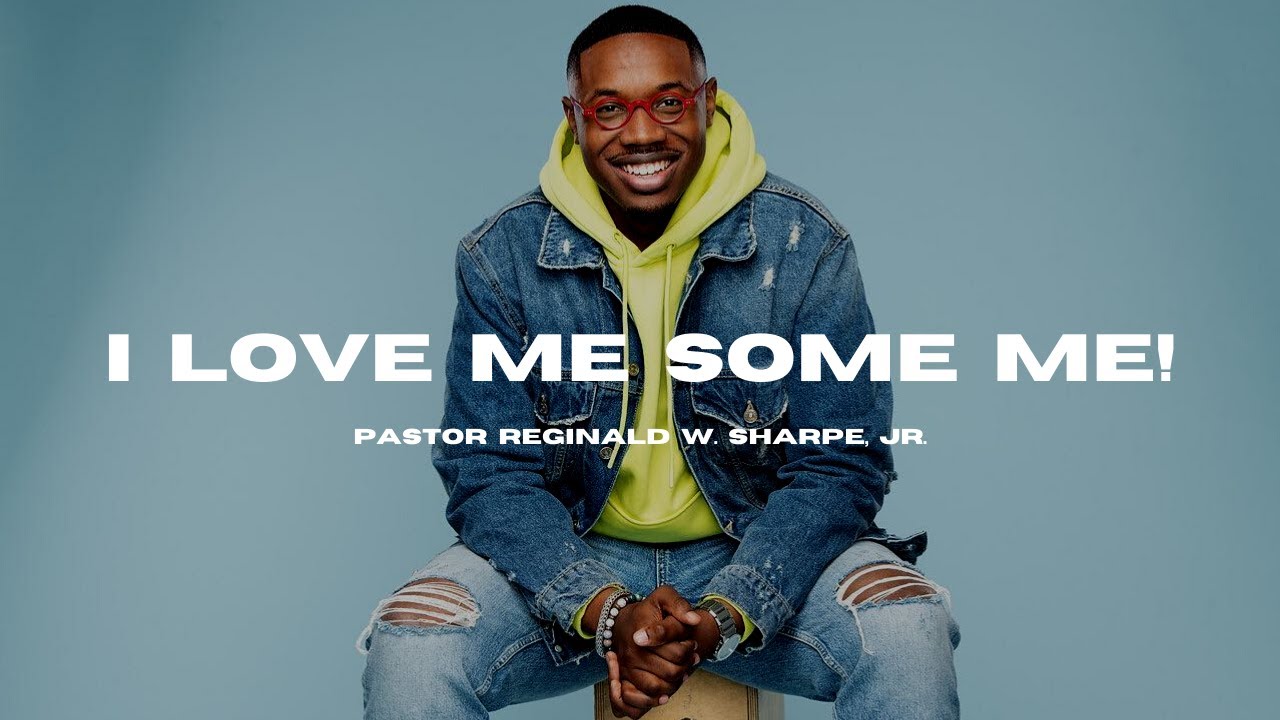 Pastor Reginald W. Sharpe, Jr. - I Love Me Some Me! - YouTube