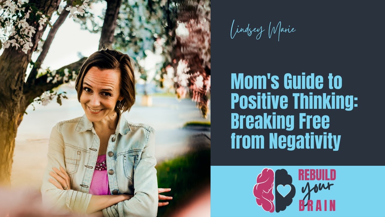 Mom's Guide to Positive Thinking: Breaking Free from Negativity - YouTube
