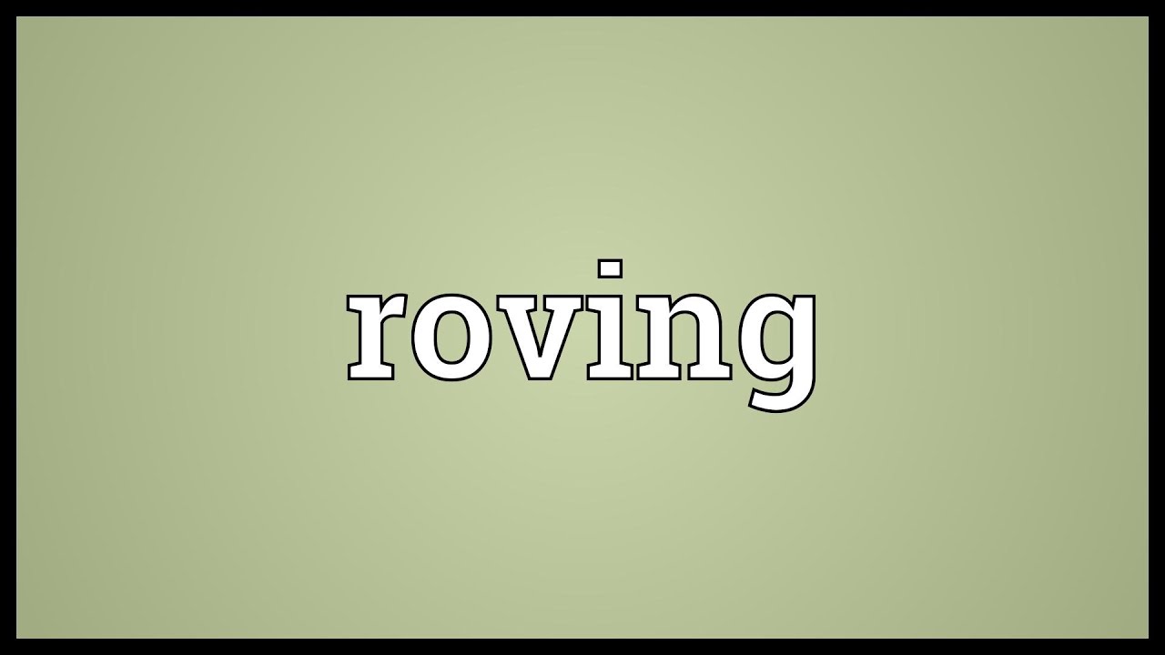 Roving Meaning - YouTube