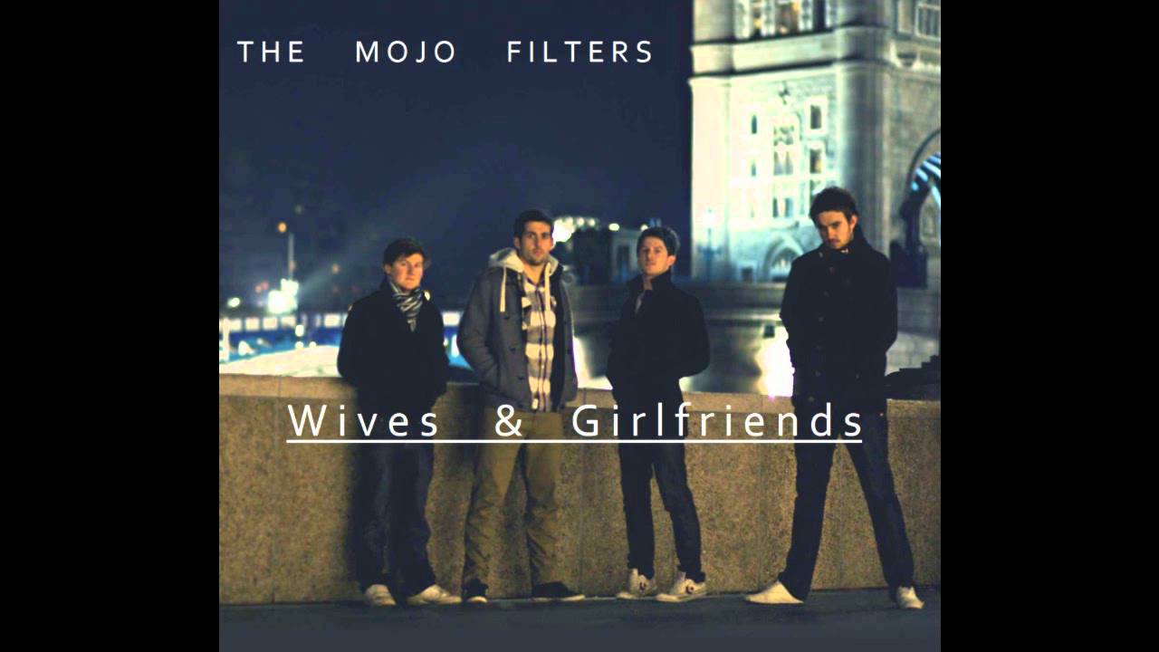 The Mojo Filters - Wives and Girlfriends - YouTube