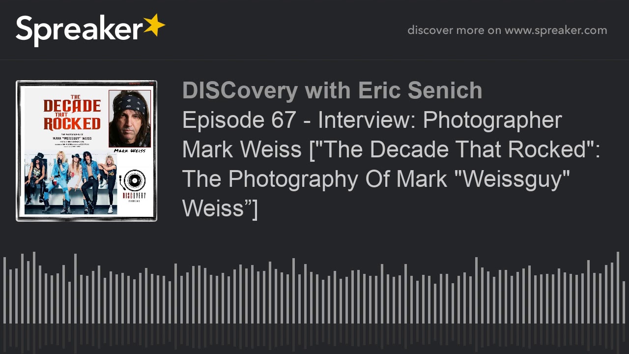 Episode 67 - Interview: Photographer Mark Weiss ["The Decade That ...