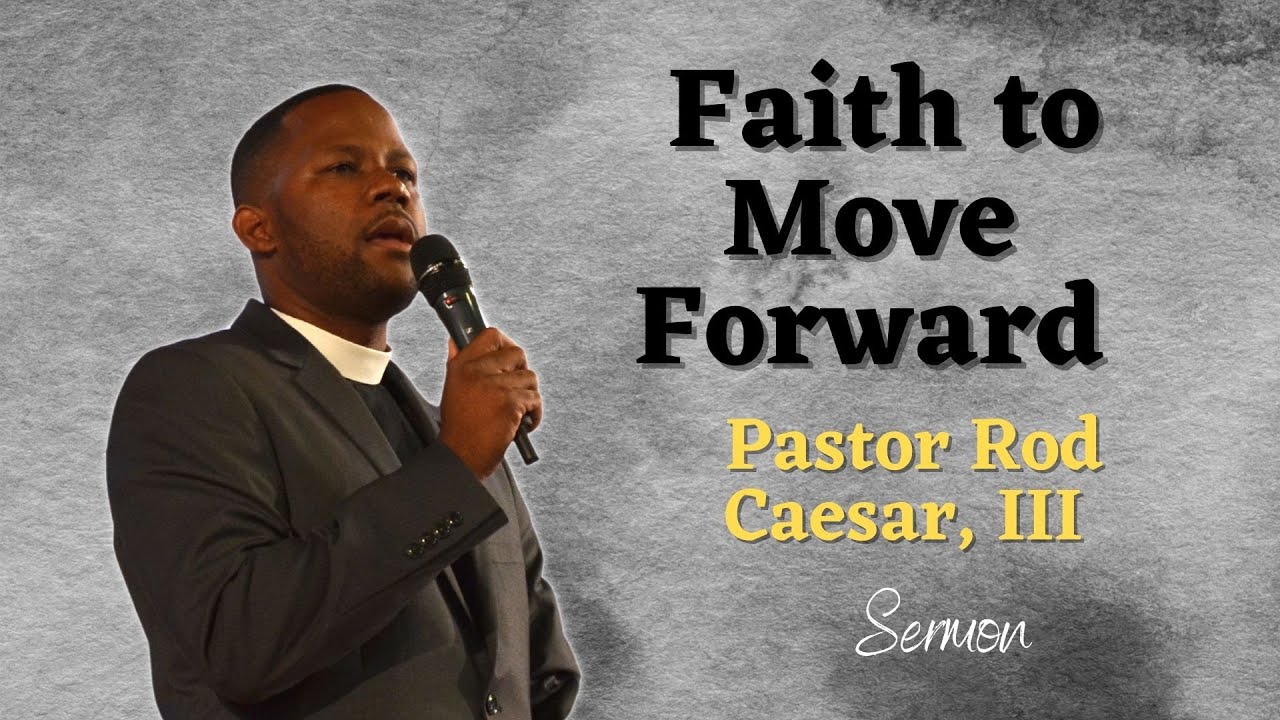 Faith To Move Forward | Pastor Rod Caesar, III (Sermon) - YouTube