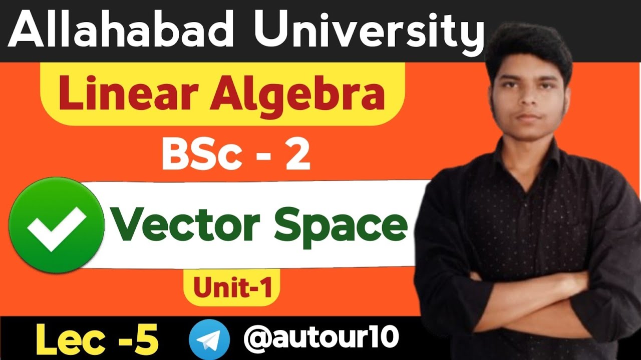 Linear Algebra BSc-2 Unit 1 Vector space | Lec - 5 | Allahabad University | Ashutosh Verma - YouTube