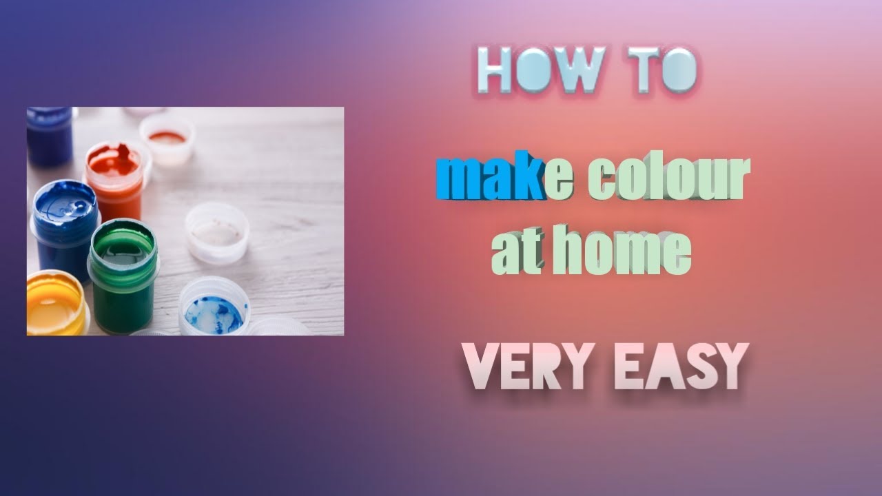 How To Make Colour At Home Easy And Simple YouTube How To Make Colour At Home Easy And Simple YouTube