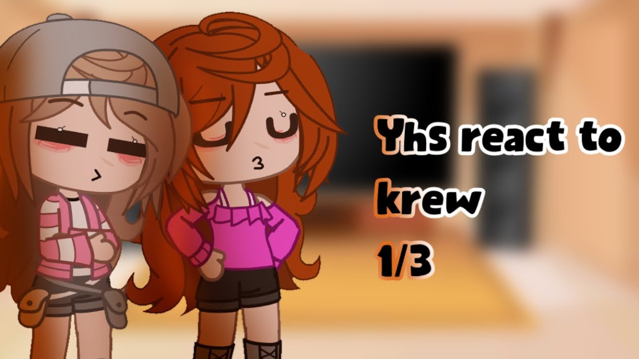 Yhs react to krew 1/3 (gacha) (itsfunneh) - YouTube